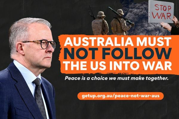 GetUp! - Australia must not follow the US into war
